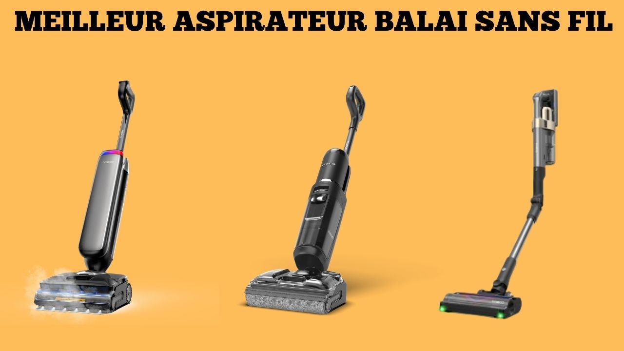 Meilleur Aspirateur Balai Sans Fil
